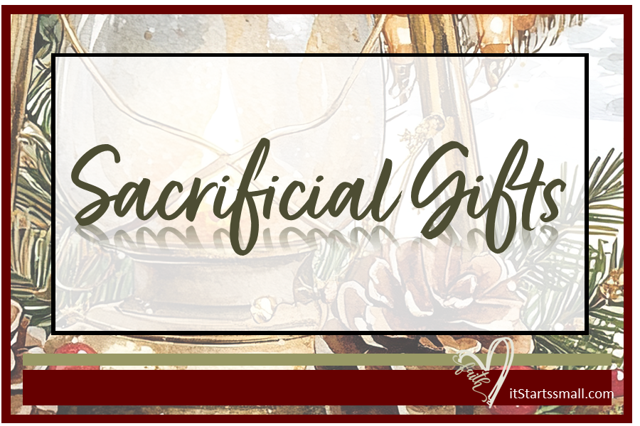 Sacrificial Gifts – It Starts Small